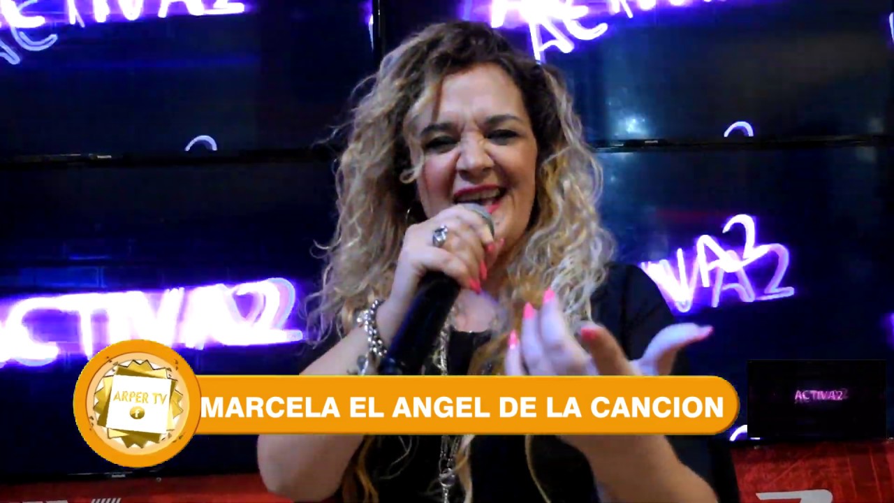MARCELA EL ANGEL DE LA CANCION EN ACTIVA2-ARPER TV - YouTube