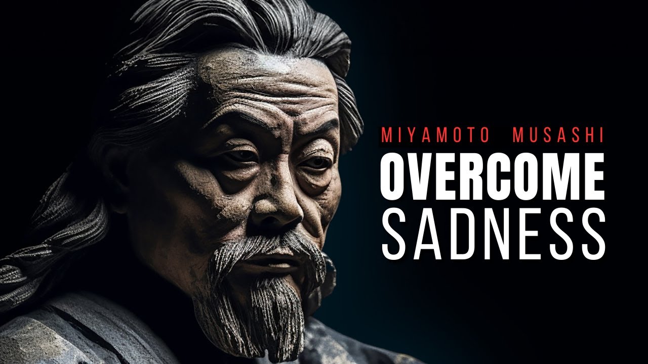 Overcome Sadness - 6 Practical Techniques by Miyamoto Musashi (Dokkodo ...
