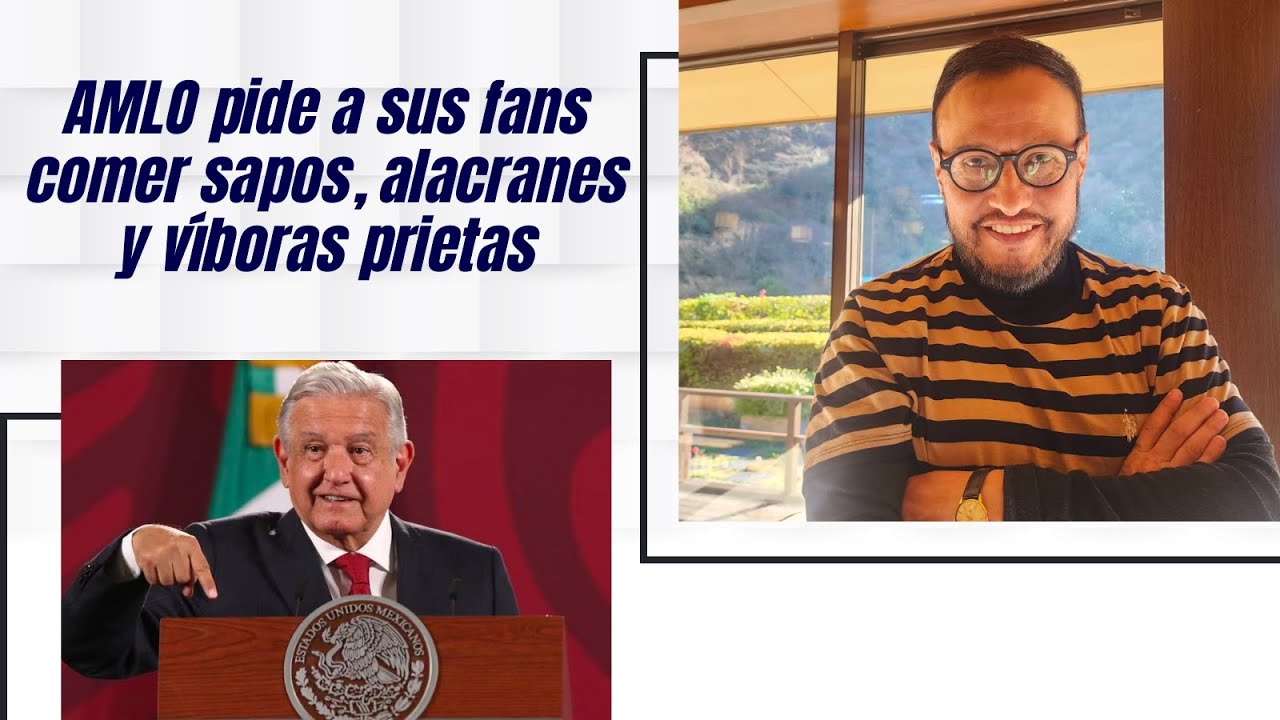 AMLO pide a sus fans comer sapos, alacranes y víboras prietas - YouTube
