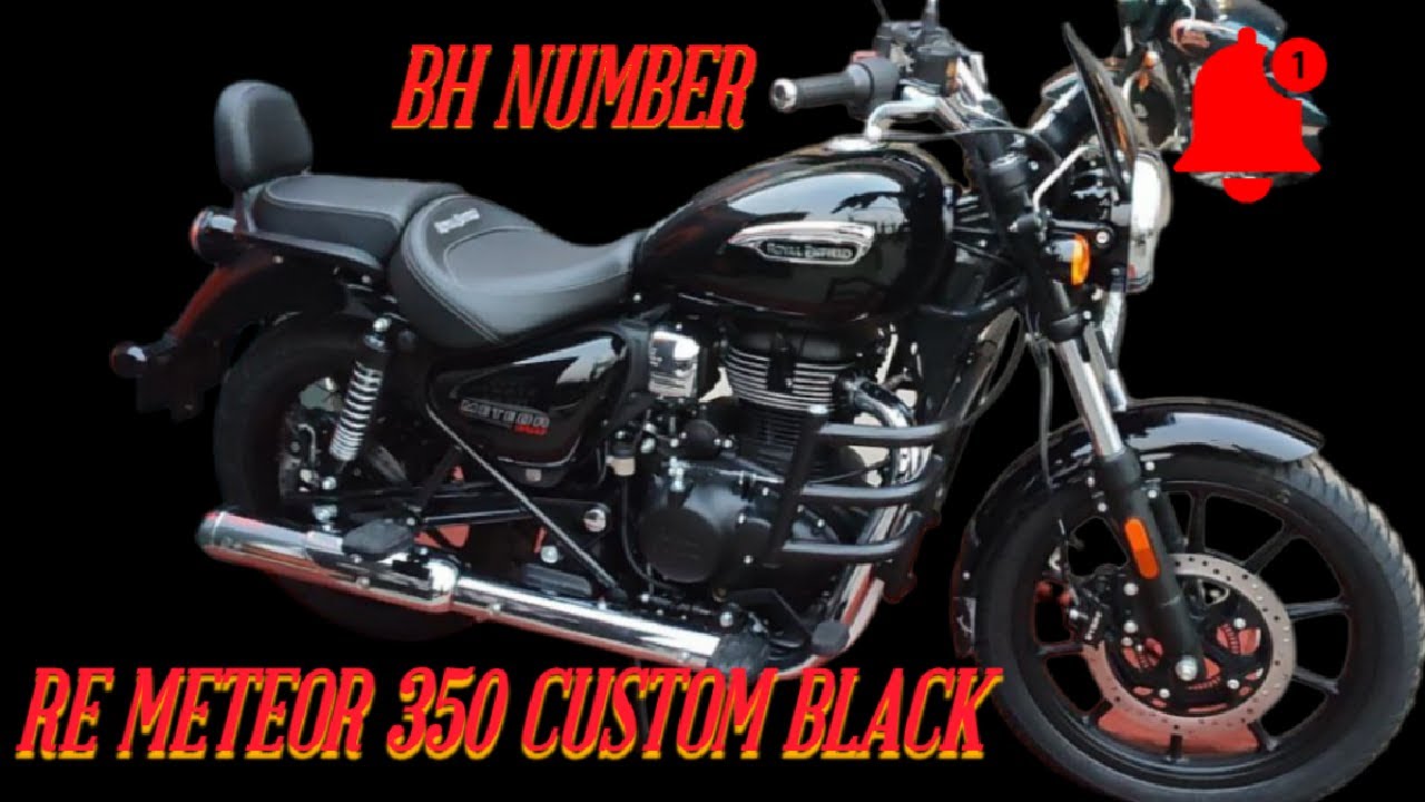 ROYAL ENFIELD METEOR 350 CUSTOM BLACK BH NUMBER INDIA'S 1st - YouTube