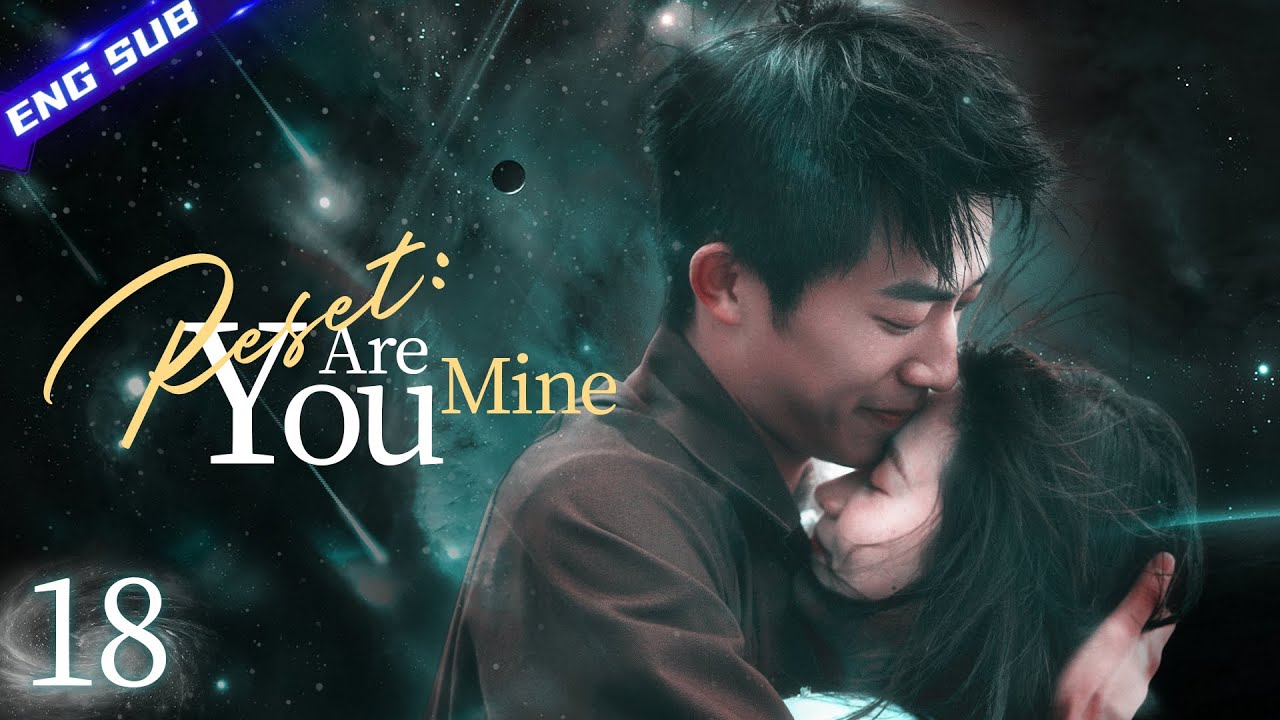 【Multi-sub】Reset: You Are Mine EP18 | Zhang Chuhan, Zhang Kaitai ...
