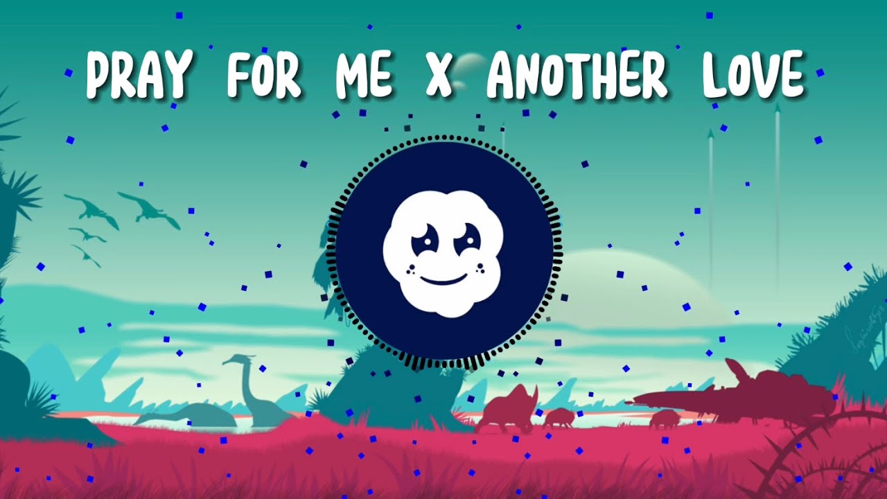 Pray For Me x Another Love (full version) - YouTube