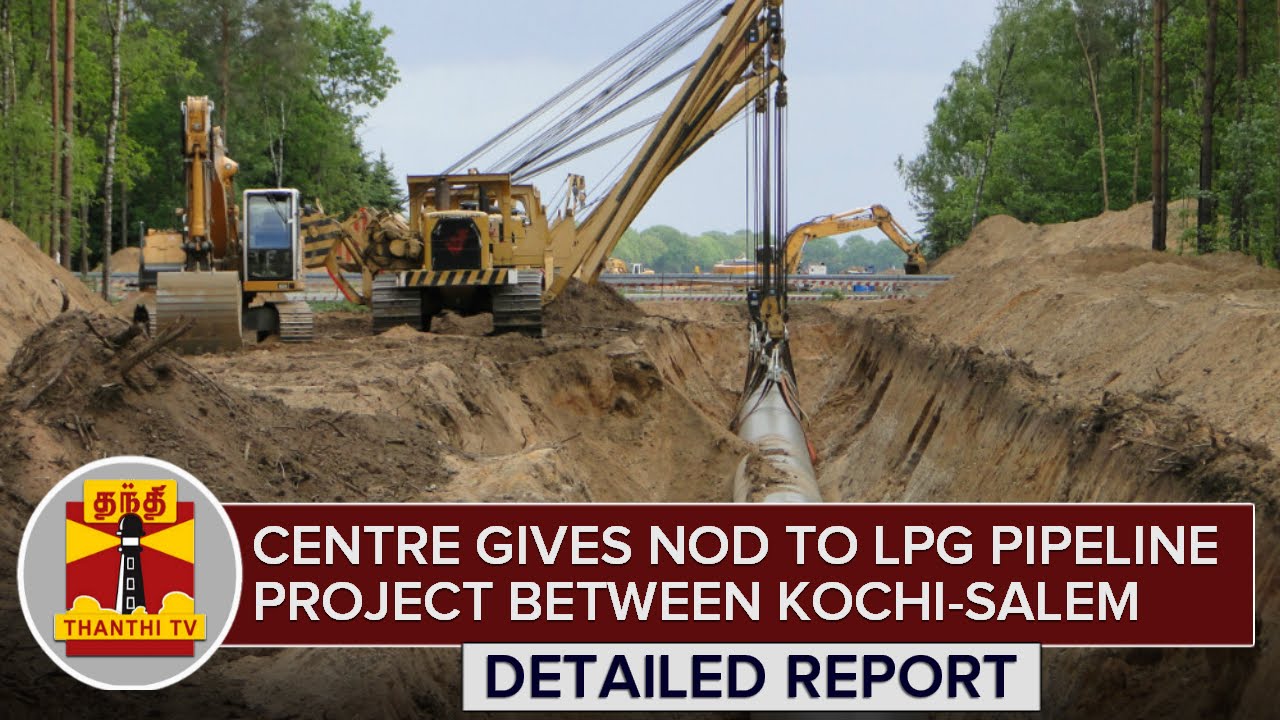 Centre gives nod to LPG Pipeline Project between Kochi - Salem ...