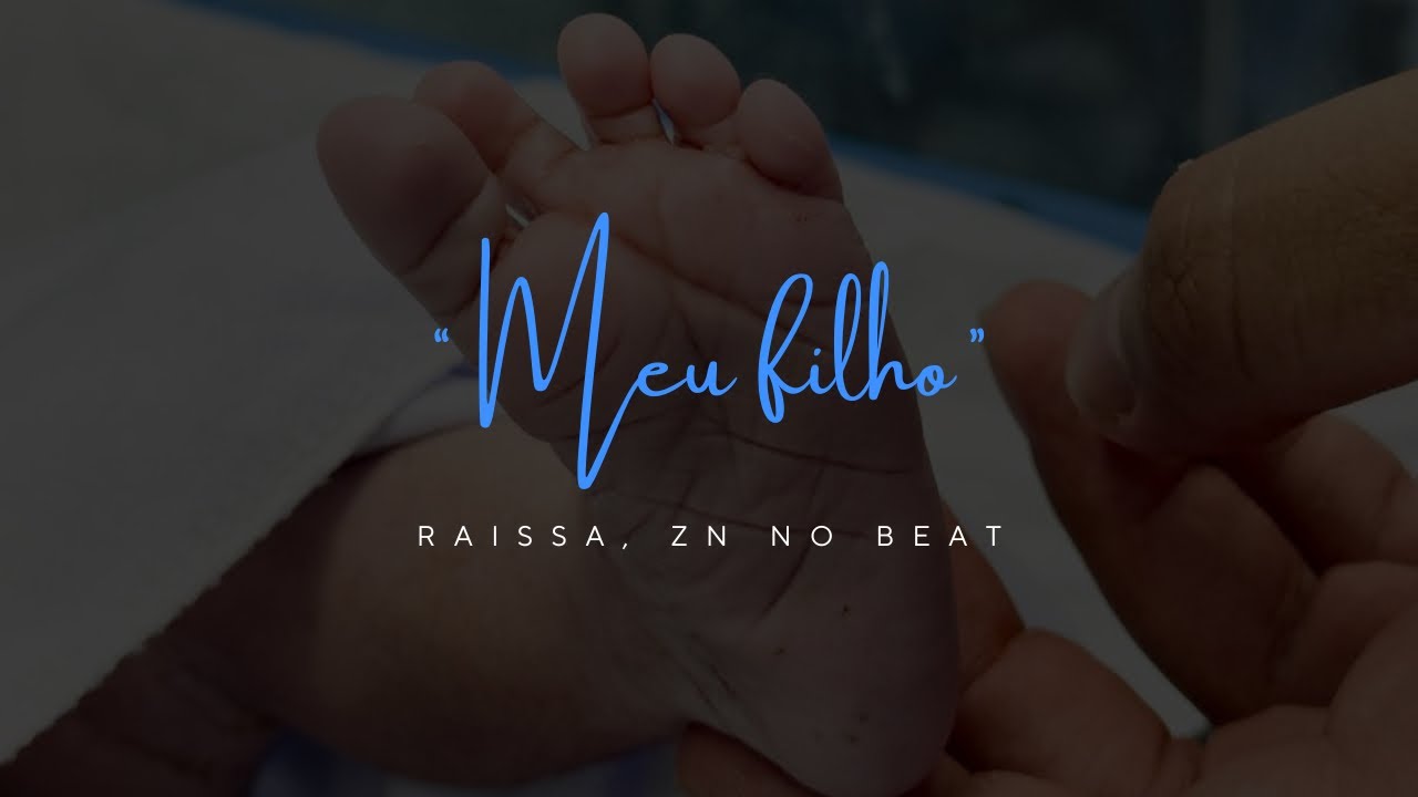 Meu Filho - Raissa & ZN NO BEAT: Song Lyrics, Music Videos & Concerts