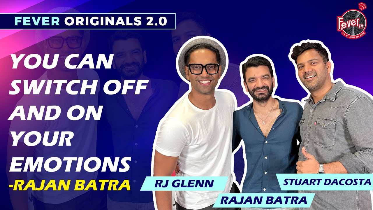 You can switch off and on your emotions - Rajan Batra | Fever Originals ...