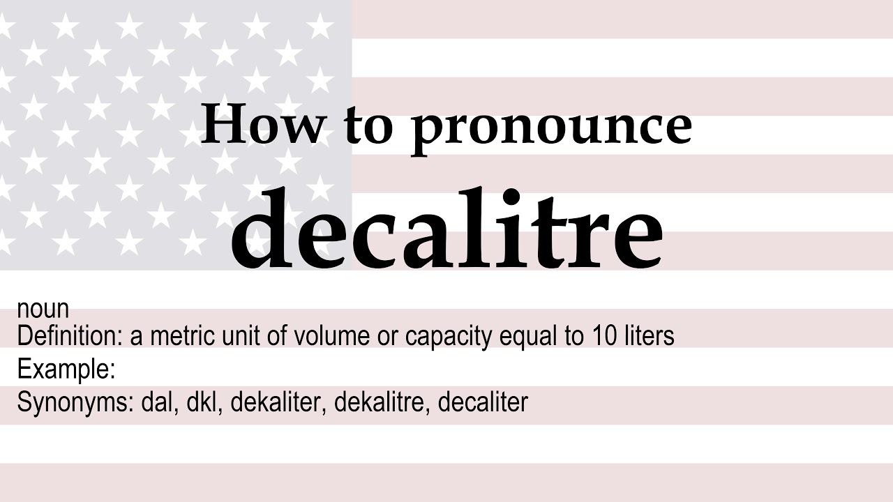 How to pronounce 'decalitre' + meaning - YouTube