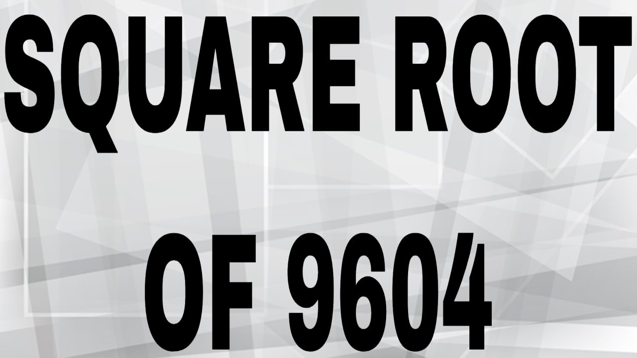 SQUARE ROOT OF 9604 YouTube