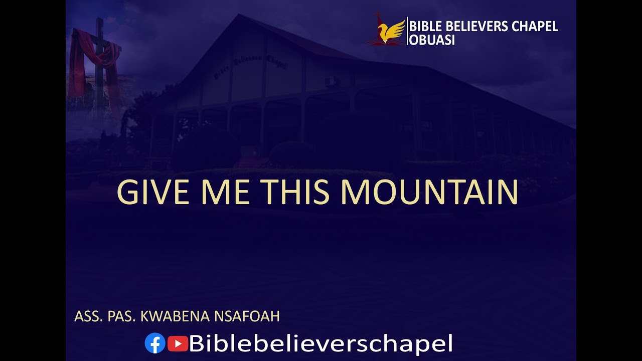 GIVE ME THIS MOUNTAIN - ASS. PAS. KWABENA NSAFOAH | SUNDAY SERVICE | 2025- 0803 - YouTube