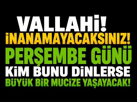 Vallahi! Bu duayı Perşembe günü dinleyen herkesolağanüstü bir mucize yaşayacak!