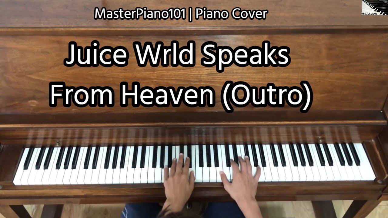 Juice Wrld - Juice WRLD Speaks From Heaven (Outro) Piano Cover - YouTube