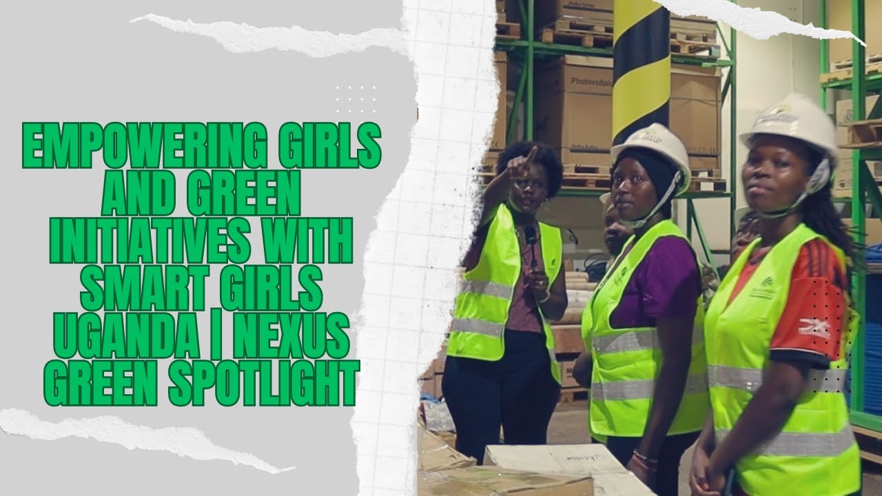 Empowering Girls and Green Initiatives with Smart Girls Uganda | Nexus ...