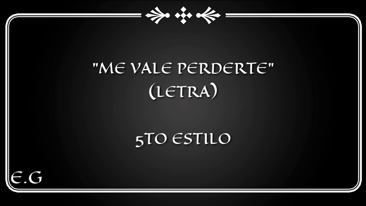 Me Vale Perderte (letra) - 5to Estilo - YouTube