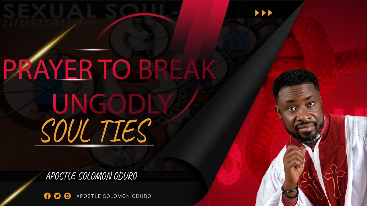 PRAYER TO BREAK UNGODLY SOUL TIES - APOSTLE SOLOMON ODURO - YouTube