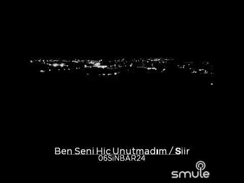 Ben seni hiç unutmadım...