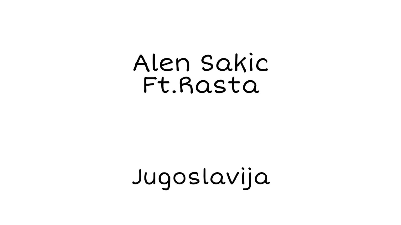 ALEN SAKIC FT. RASTA - JUGOSLAVIJA - YouTube