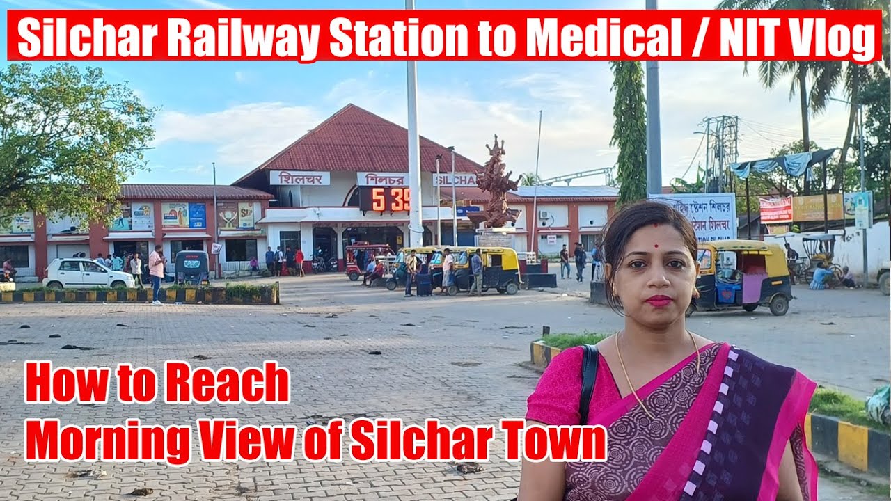 Silchar Railway Station to Medical /- NIT by Road || Morning View of ...