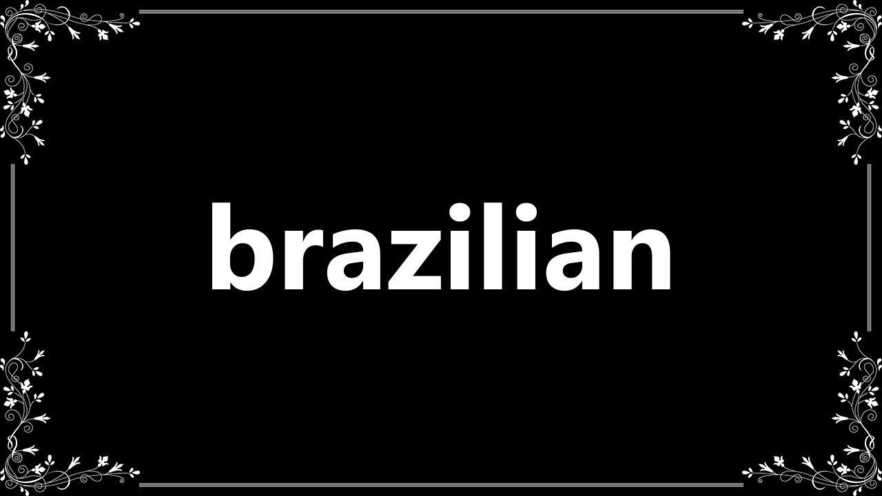 Brazilian - Definition and How To Pronounce - YouTube