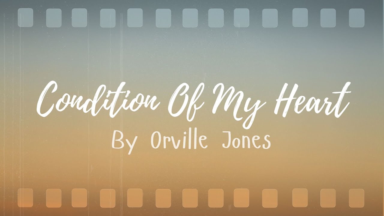 Orville Jones- Condition Of My Heart (Official Lyric Video) - YouTube