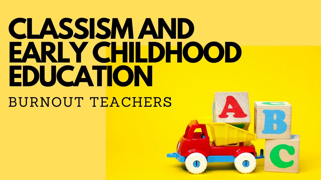 CLASSISM AND EARLY CHILDHOOD EDUCATION | BURNOUT TEACHERS - YouTube