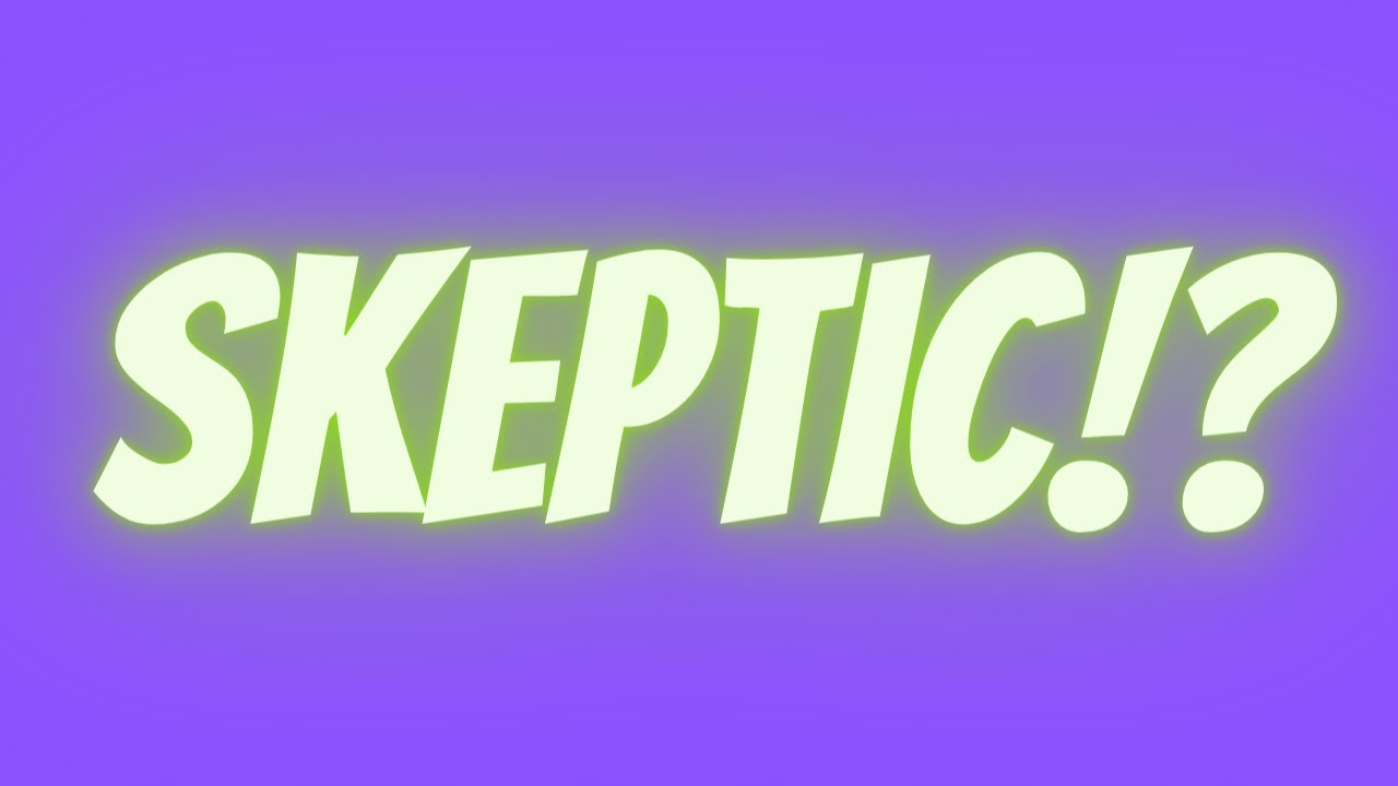 IS Skeptic A Bad Word YouTube IS Skeptic A Bad Word YouTube