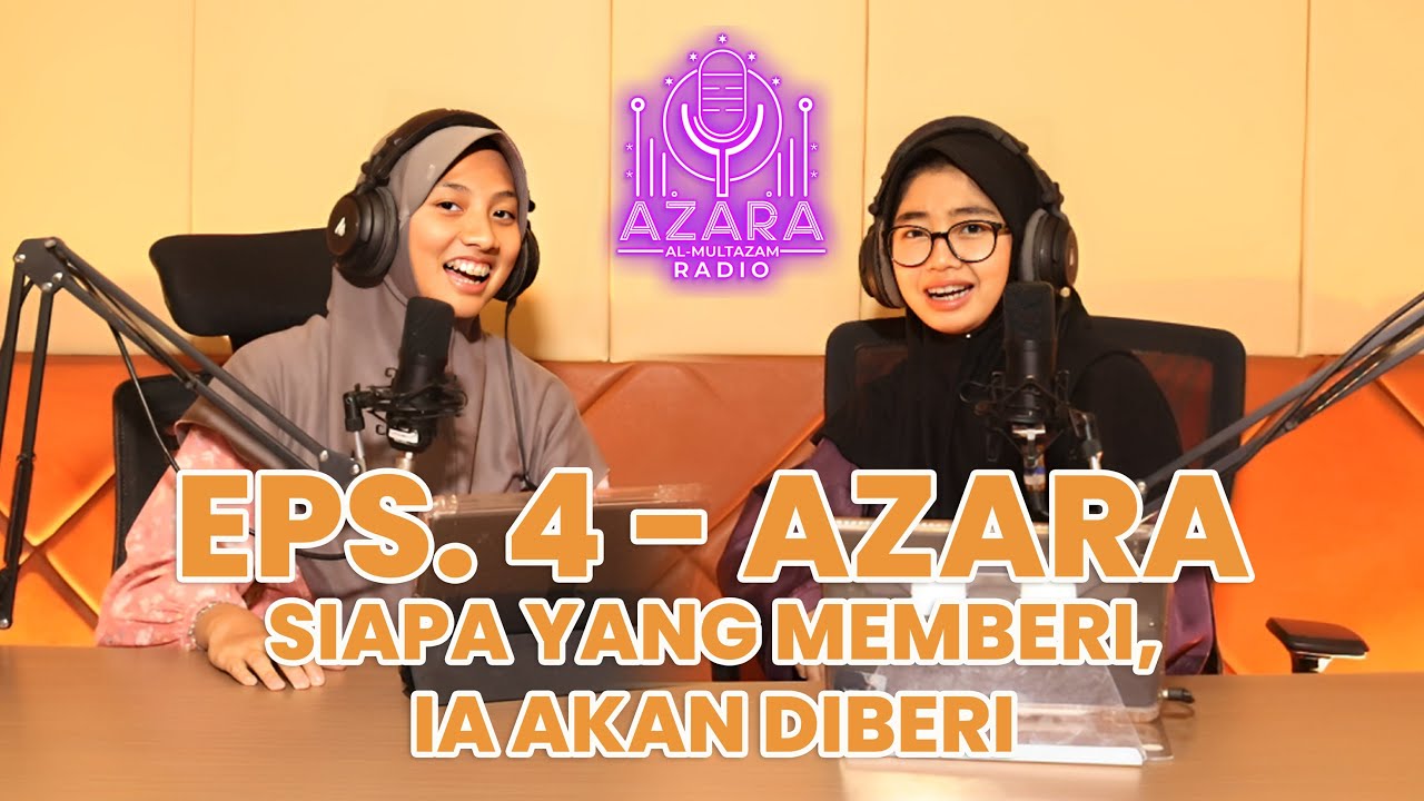 EPS. 4 - AZARA (AL-MULTAZAM RADIO) - SIAPA YANG MEMBERI, IA AKAN DIBERI ...