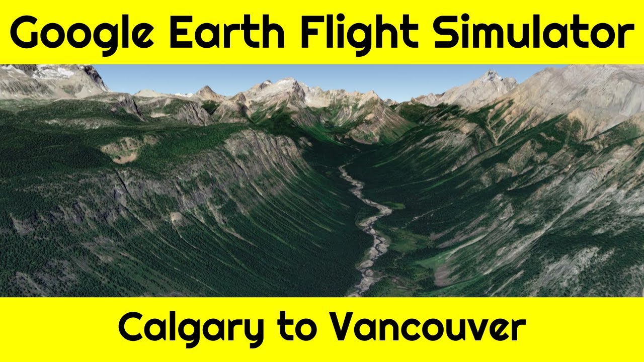 CALGARY to VANCOUVER - Google Earth Flight Simulator - YouTube