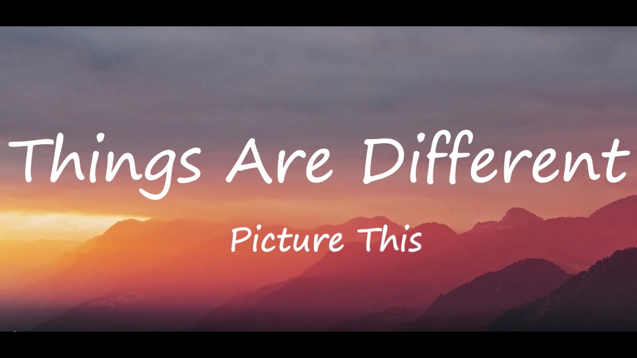Picture This - Things Are Different (Lyrics) - YouTube