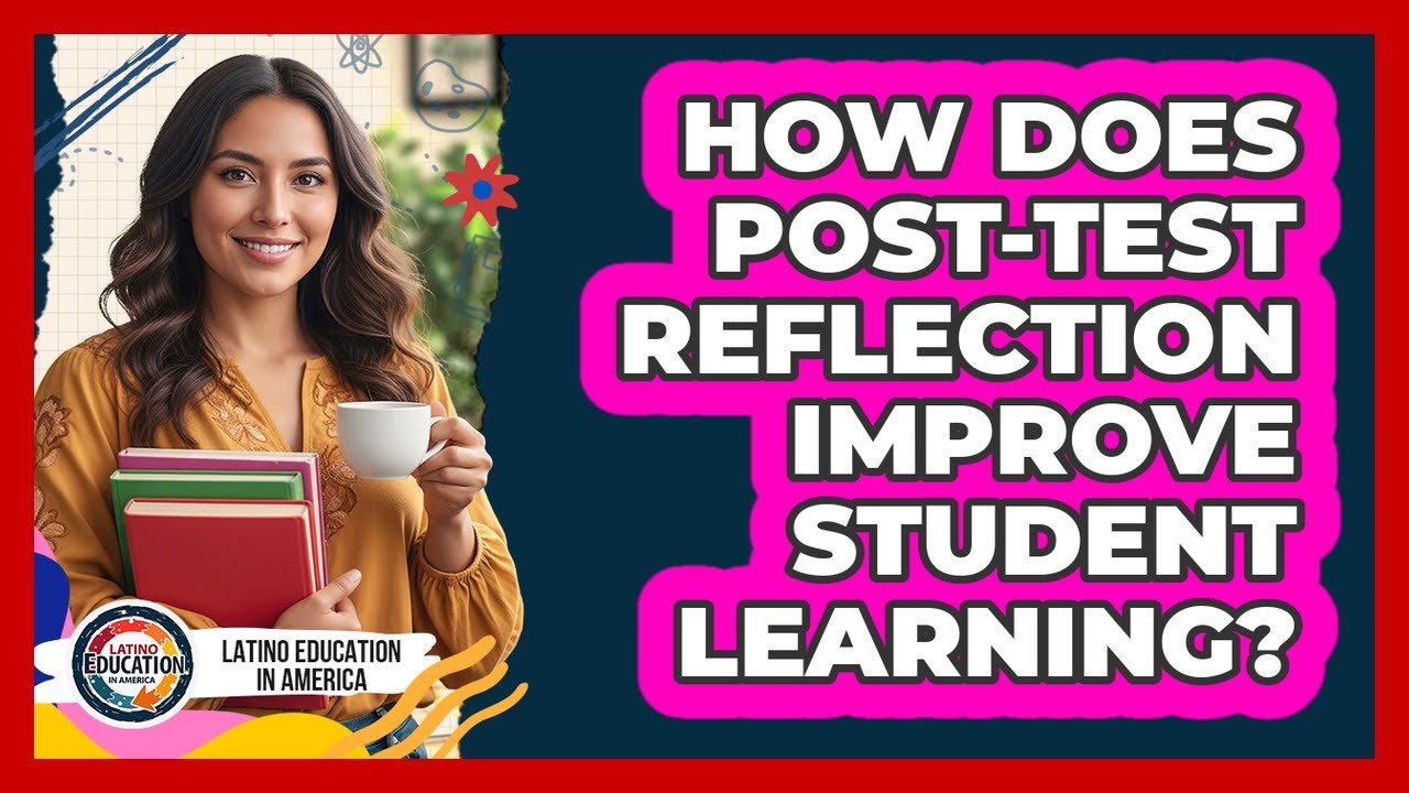 How Does Post-Test Reflection Improve Student Learning? - YouTube