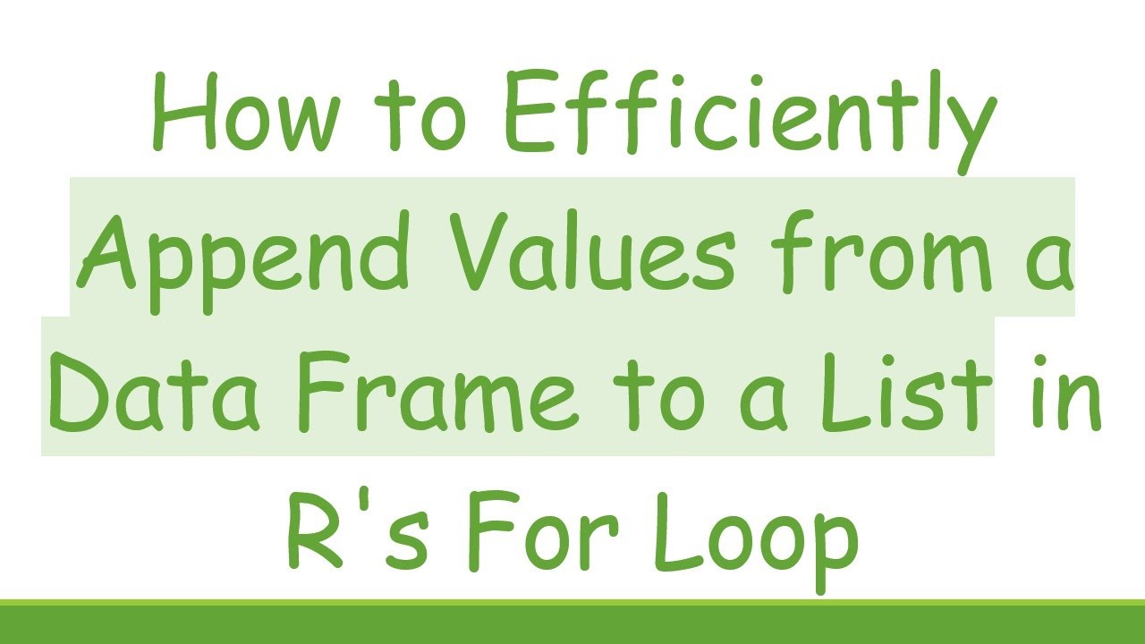 How to Efficiently Append Values from a Data Frame to a List in R's For Loop - YouTube