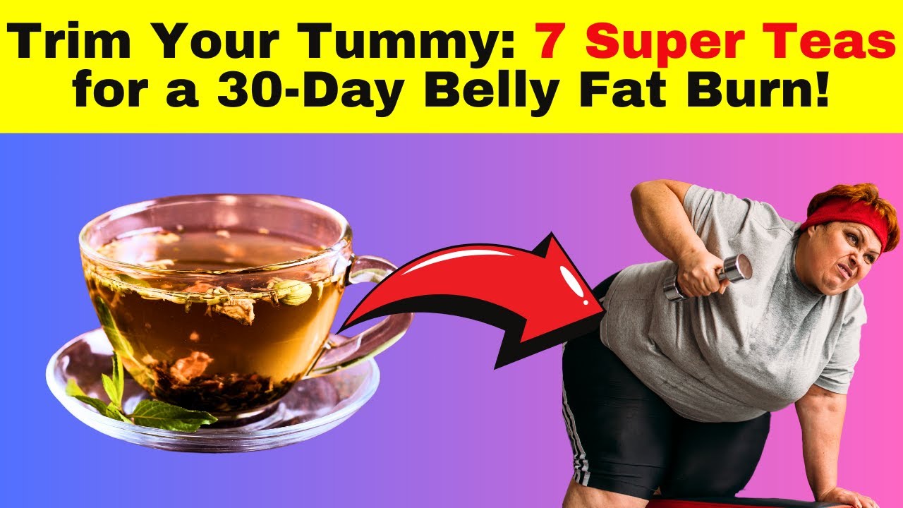 7 SUPER Teas That Help BURN Belly Fat In 30 Days | HEALTHY FRIENDS ...