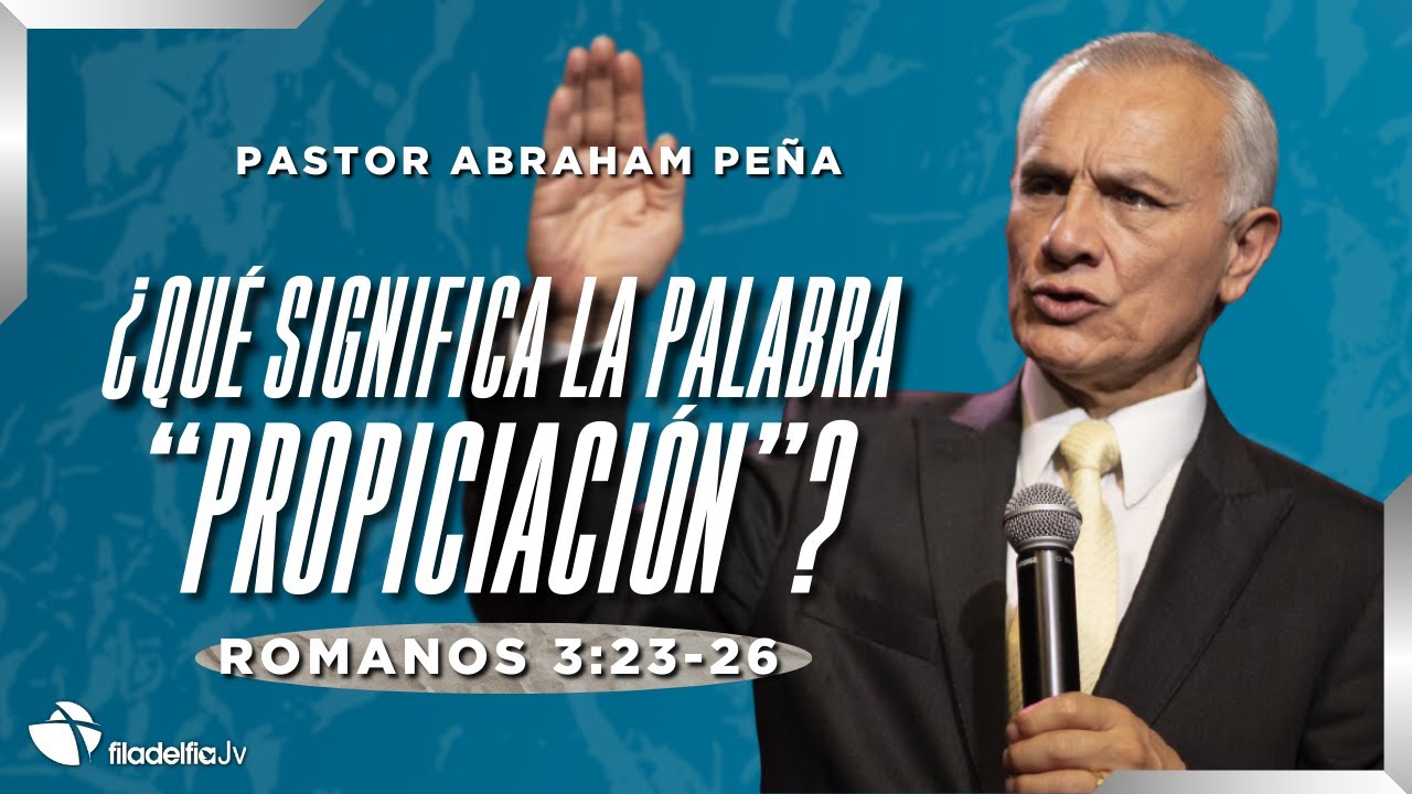 ¿Qué significa la palabra "propiciación"? - Abraham Peña - 08 Diciembre ...