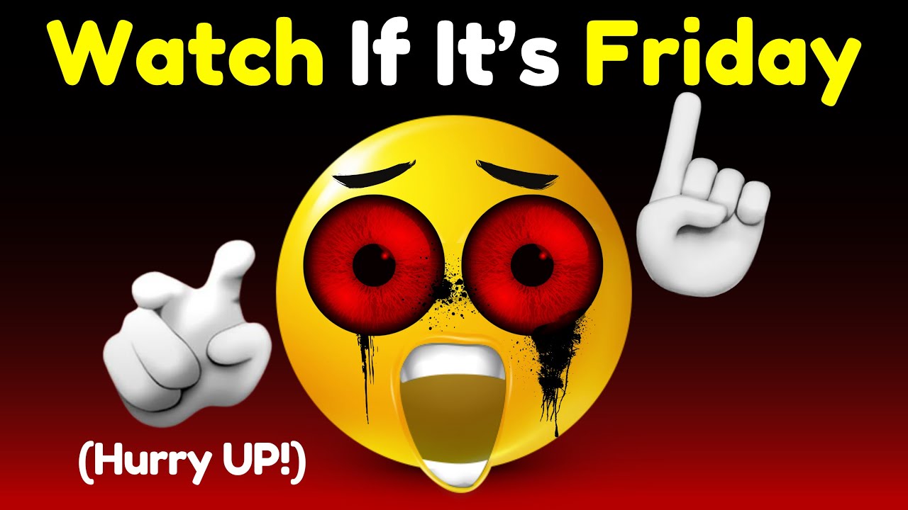 Watch This Video If It's Friday... (Hurry Up!) - YouTube