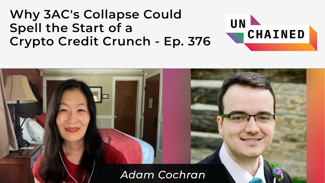 Why 3AC's Collapse Could Spell the Start of a Crypto Credit Crunch - Ep ...