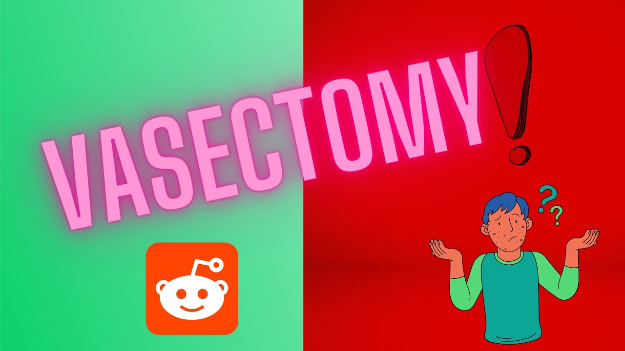 Reddit's Real Stories: Men Share Their Life-Changing Vasectomy ...