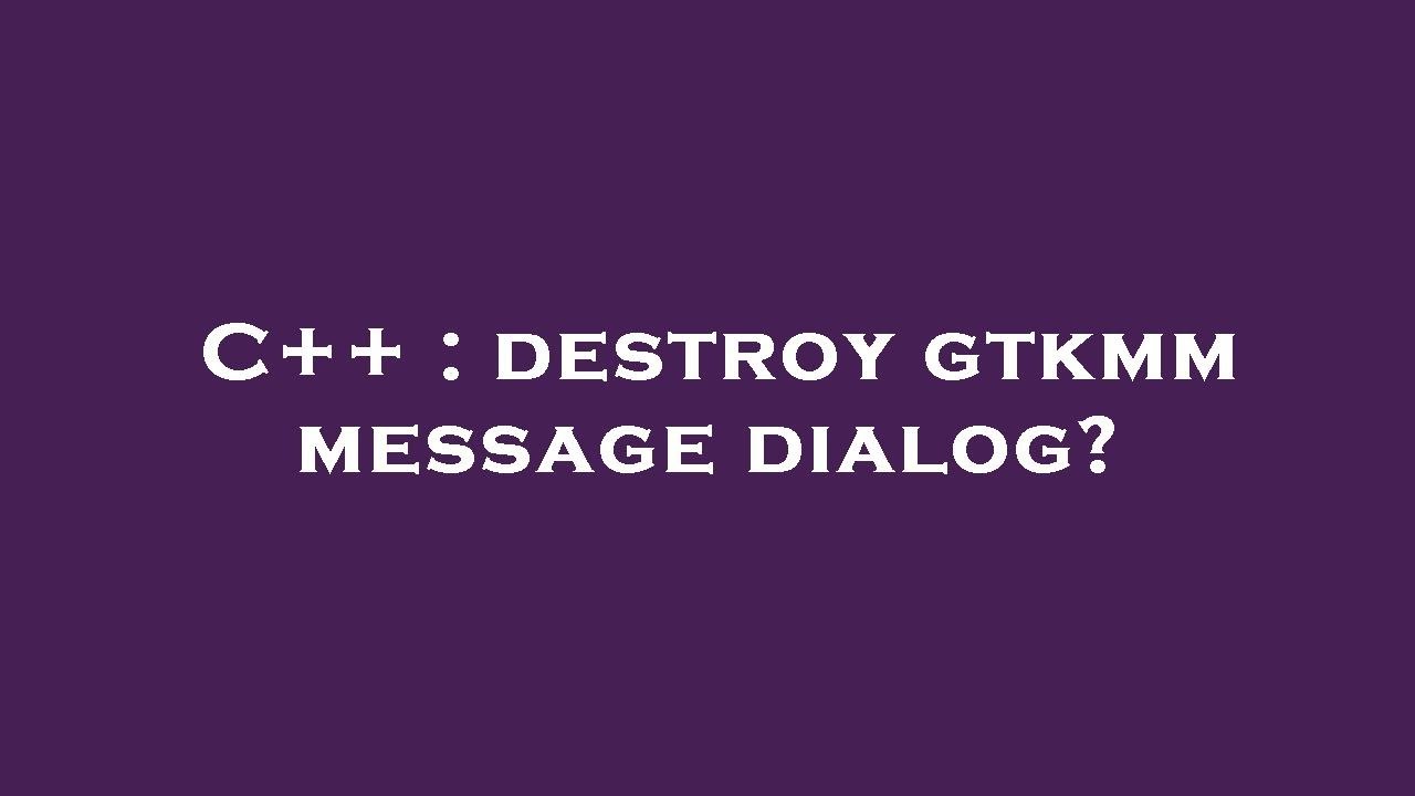 C++ : destroy gtkmm message dialog? - YouTube