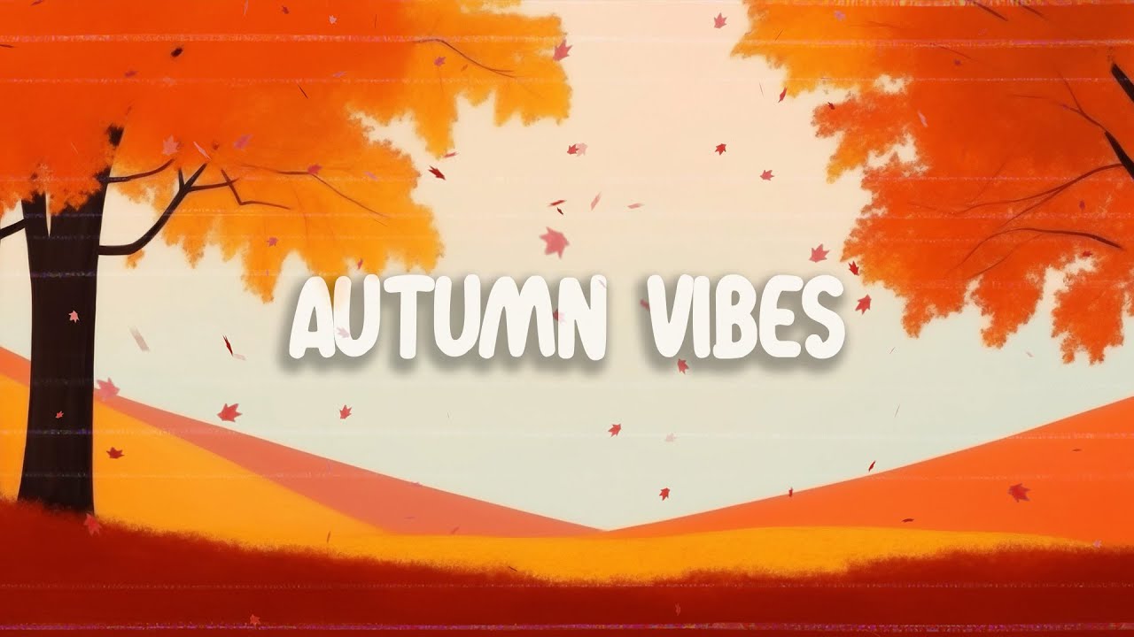 Autumn vibes 🍀 chill songs to make you feel positive and calm ~ autumn ...