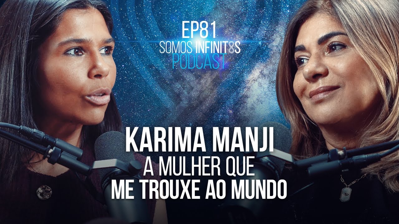EP81 - Karima Manji - A Mulher Que Me Trouxe ao Mundo - YouTube