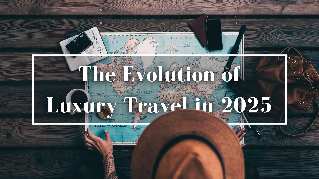 The Evolution of Luxury Travel in 2025 | Elysium Travel | Luxury Travel ...