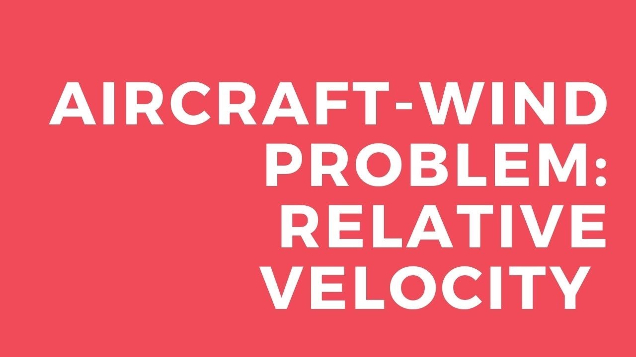 Aircraft & Wind problem | Relative velocity |Class 11 Physics of JEE ...