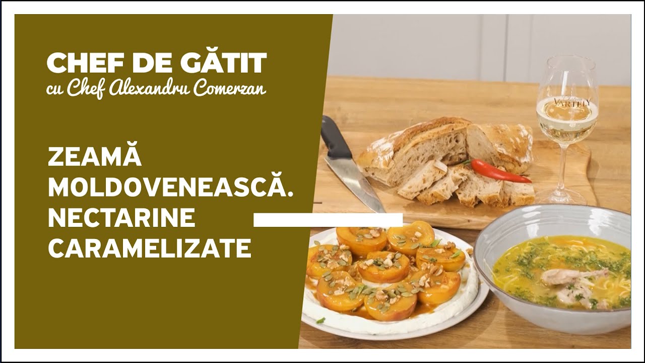„Chef de gătit” cu Alexandru Comerzan. Zeamă Moldovenească. Nectarine ...