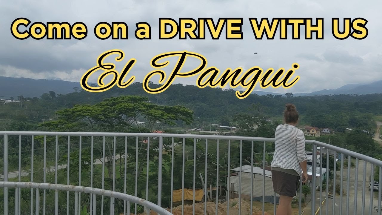A DRIVE out the Oriente to EL PANGUI | Southern Ecuador | Shopping and ...