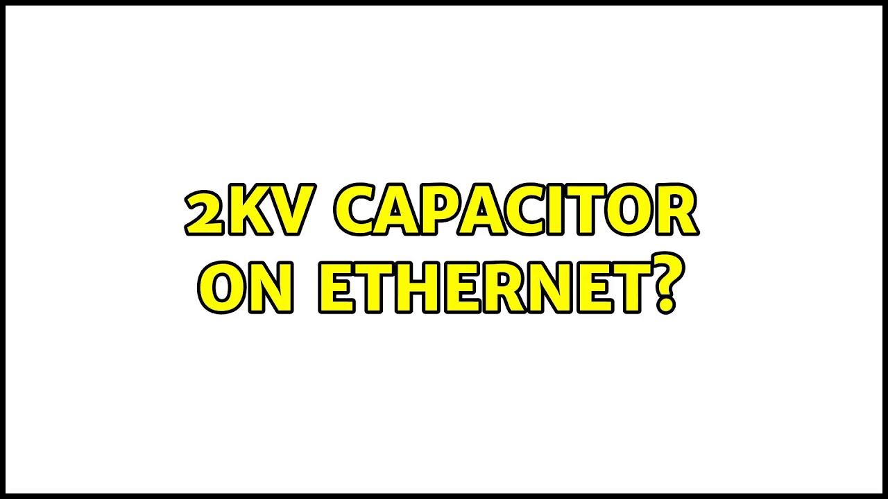 2kV capacitor on ethernet? - YouTube