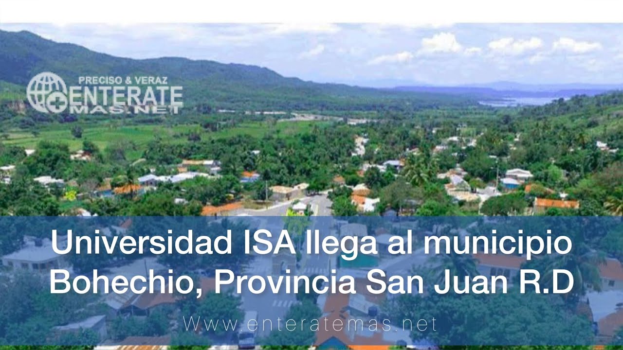 Universidad ISA llega al municipio Bohechio, Provincia San Juan R.D ...