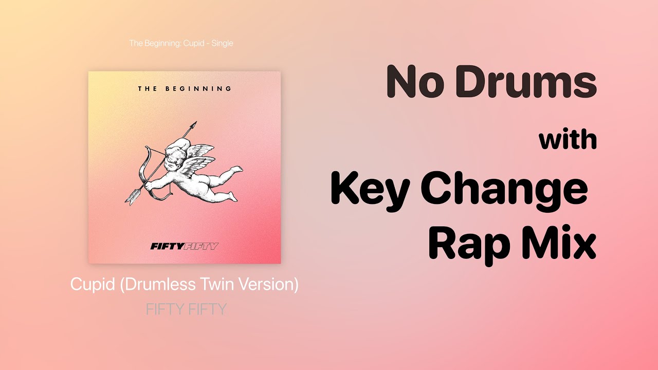 FIFTY FIFTY - Cupid (Twin Ver.) | No Drums, Key Change + Rap Mix - YouTube
