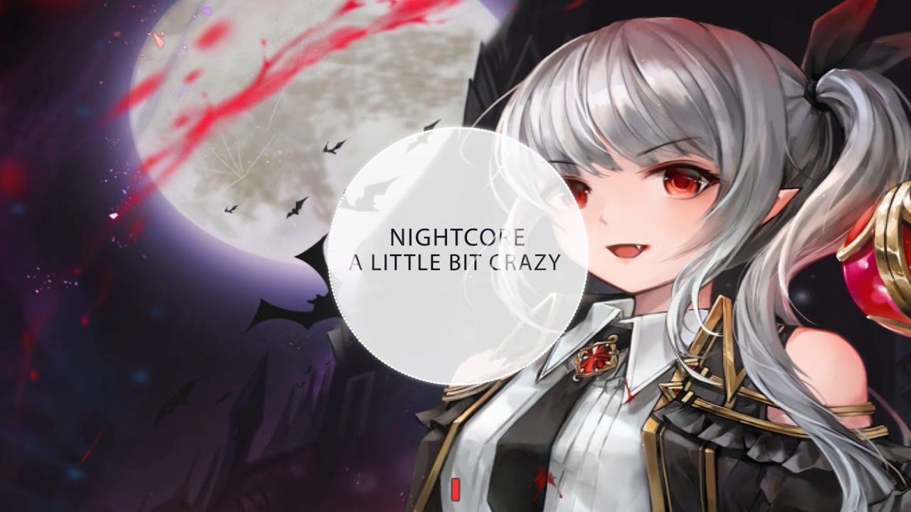 Nightcore - A Little Bit Crazy (Lyrics) - YouTube