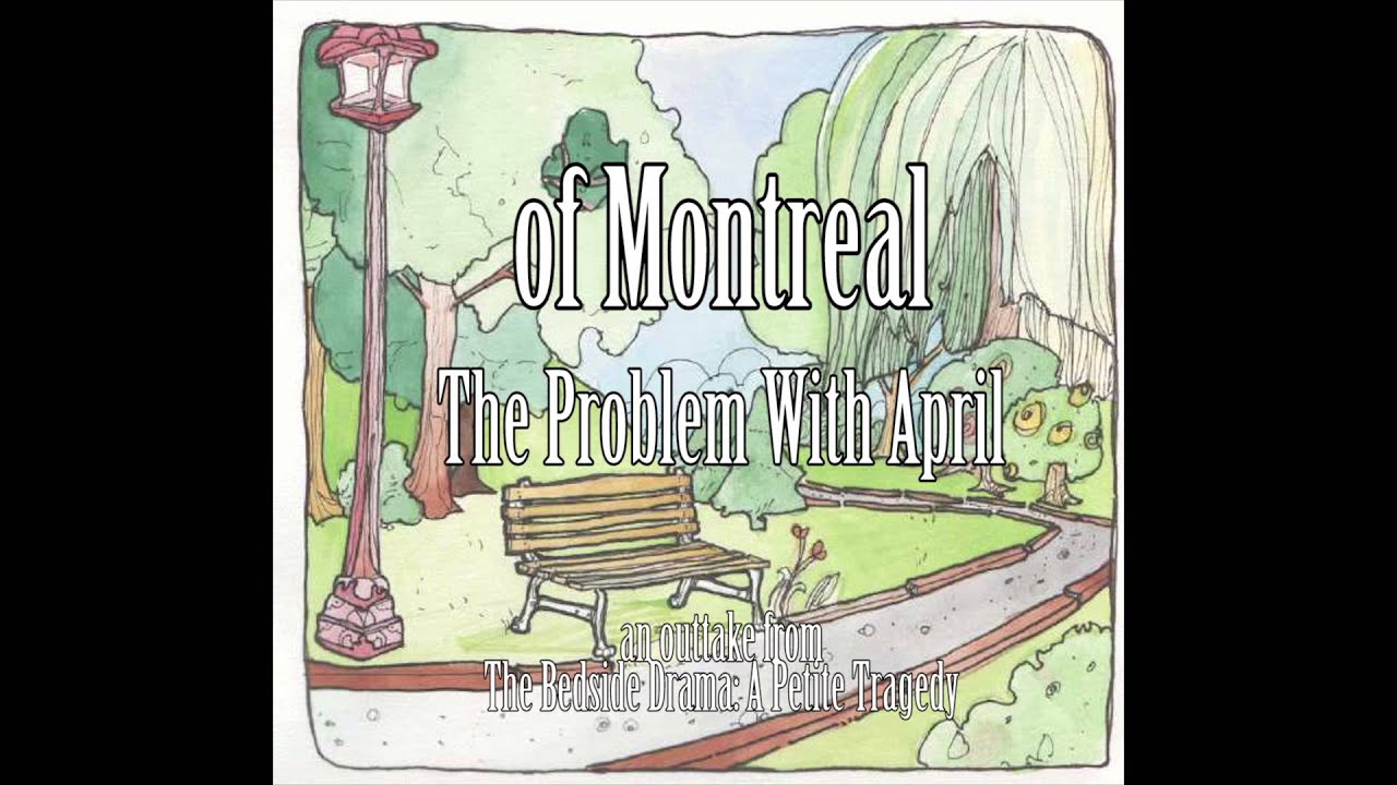 of Montreal - The Problem With April - an outtake from The Bedside ...