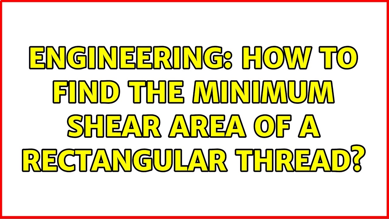 Engineering: How to find the minimum shear area of a rectangular thread ...