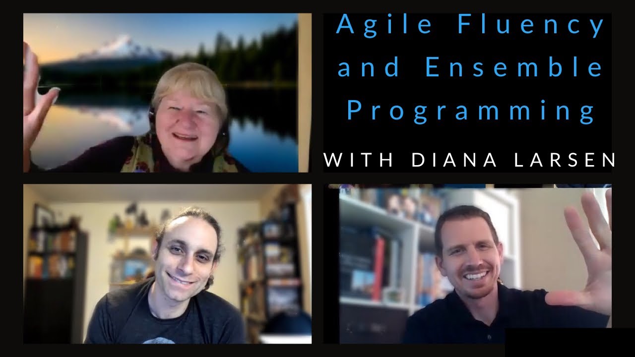 Agile Fluency and Ensemble Programming with Diana Larsen - YouTube