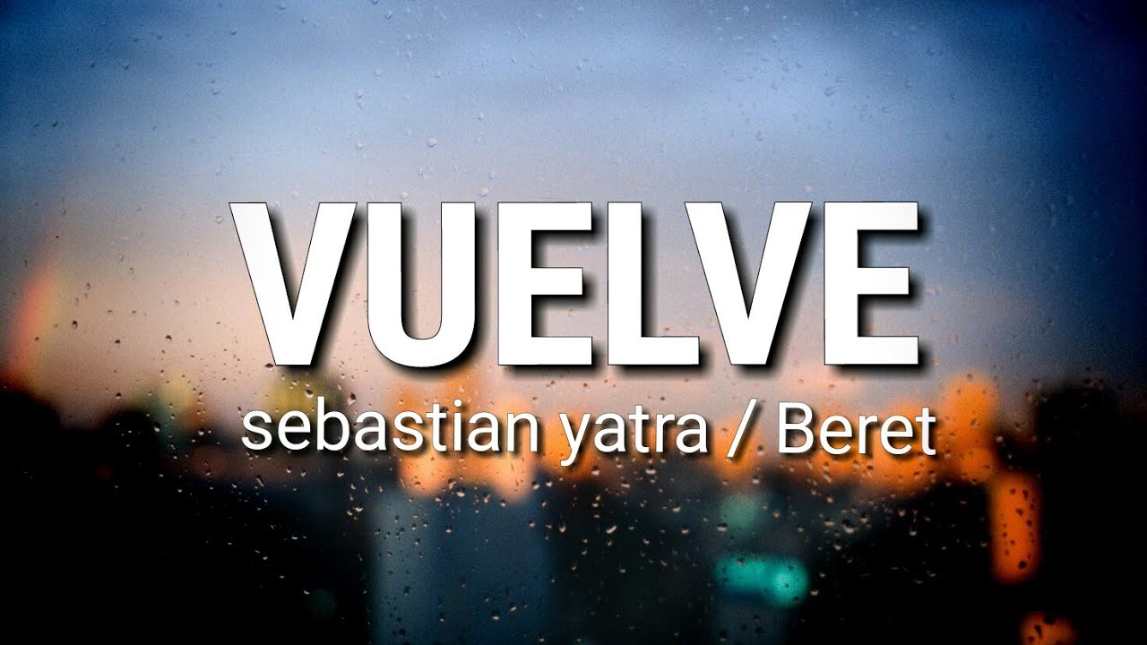 Sebastían Yatra. Beret-Vuelve (letra) - YouTube