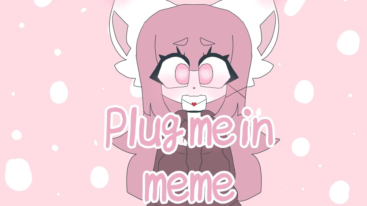 Plug me in animation meme [oc] - YouTube